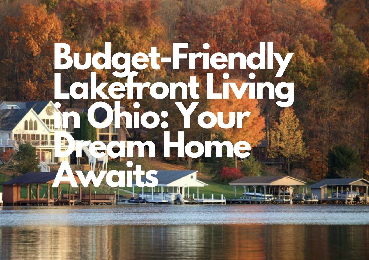 Budget-Friendly Lakefront Living in Ohio: Your Dream Home Awaits - Ohio ...